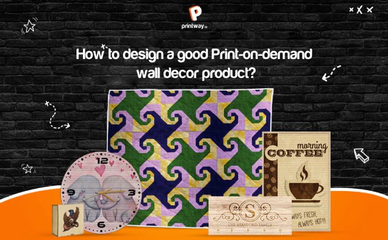 How to design a good Print-on-demand wall decor product? | Printway.io